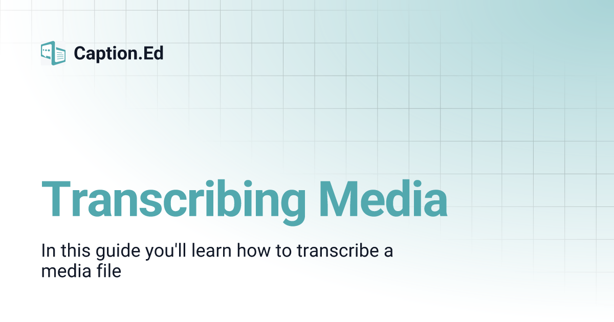 Transcribing Media | Caption.Ed